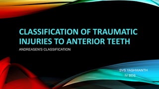 Classification of traumatic injuries to anterior teeth - andreasen's ...