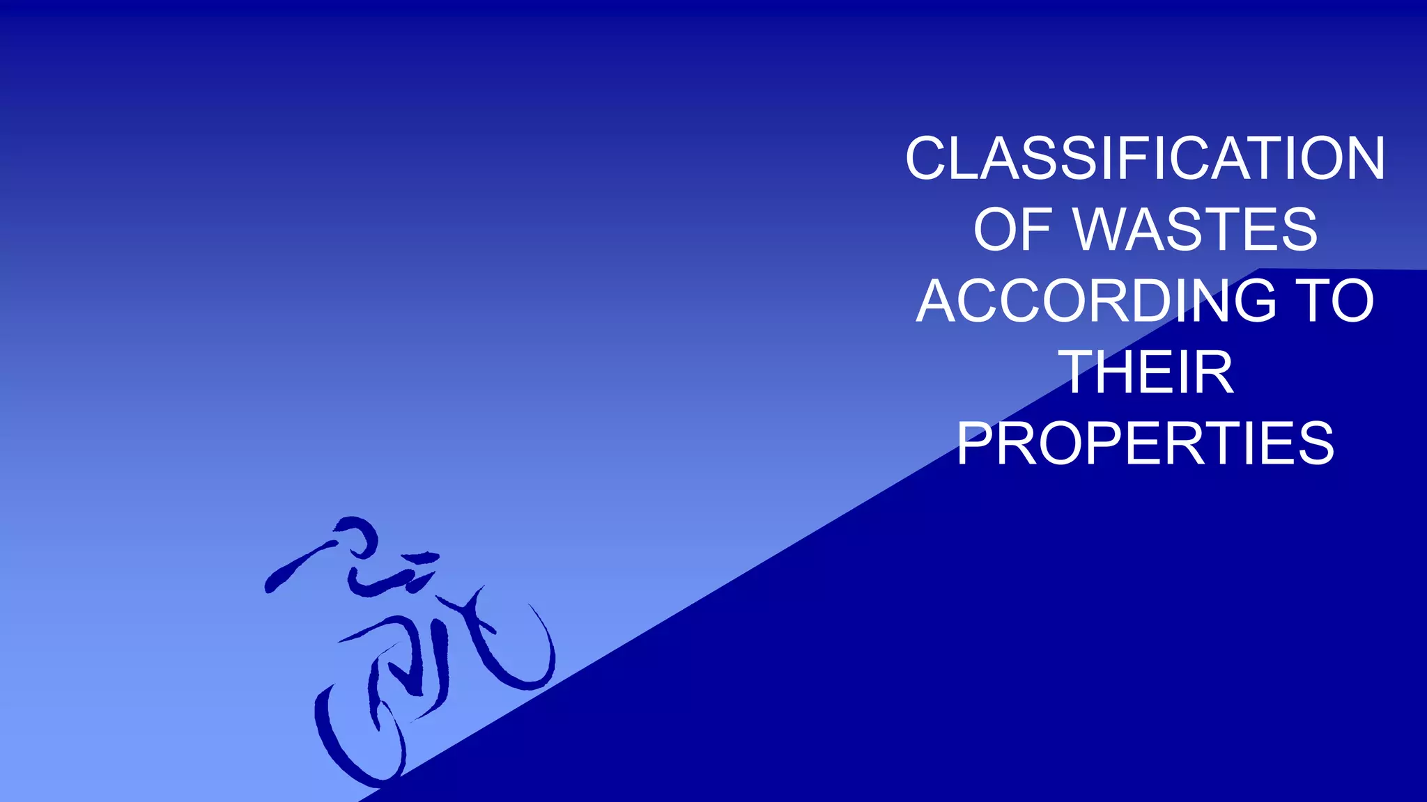 CLASSIFICATION OF WASTES ACCORDING TO THEIR PROPERTIES.pptx