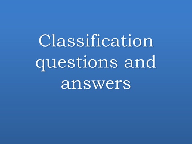 Classification questions and answers | PPT