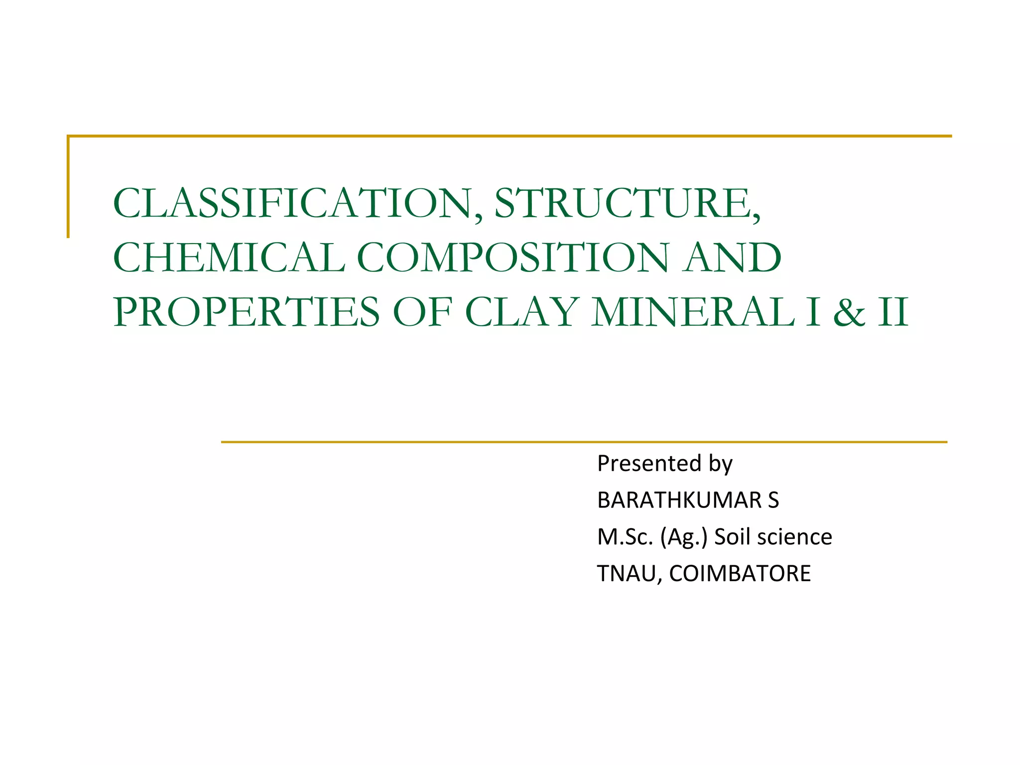 CLASSIFICATION, STRUCTURE, CHEMICAL COMPOSITION AND PROPERTIES OF CLAY ...