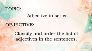 Classify and order the list of adjectives in the sentences..pptx | Free ...