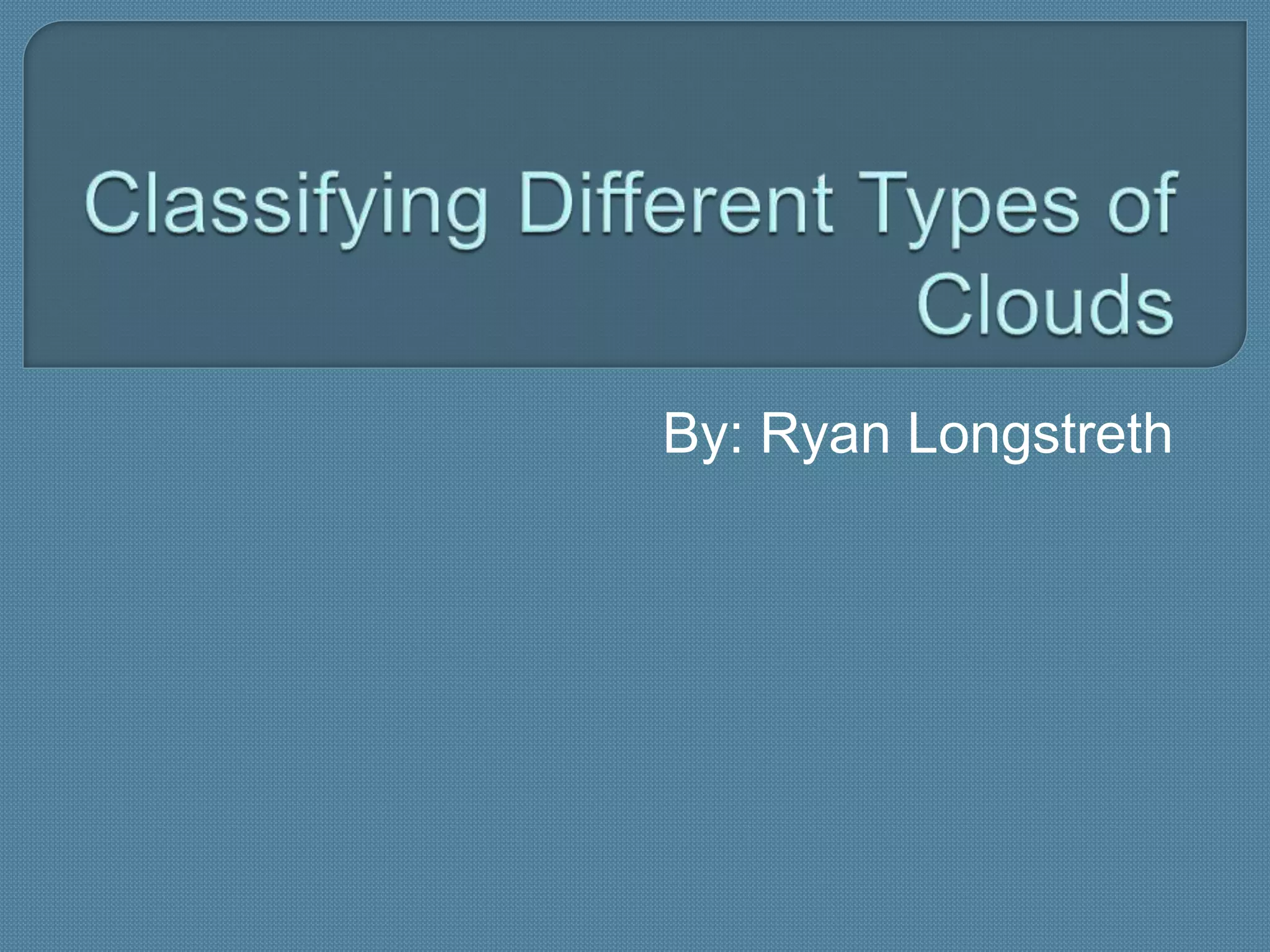 Classifying different types of clouds | PPT
