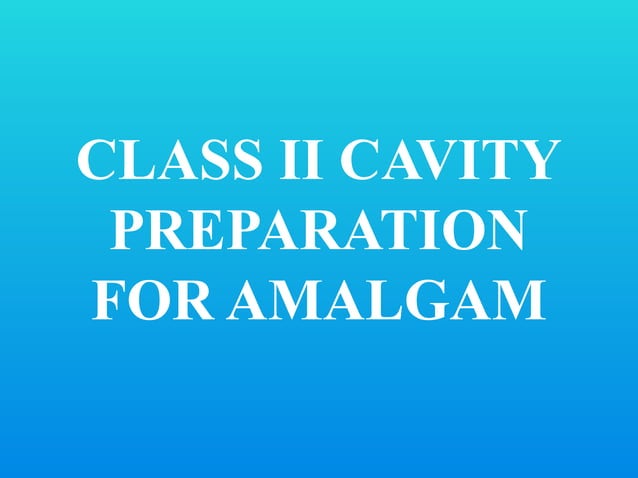 CLASS II CAVITY PREPARATION for amalgam | PPTX | Oral care | Personal Care