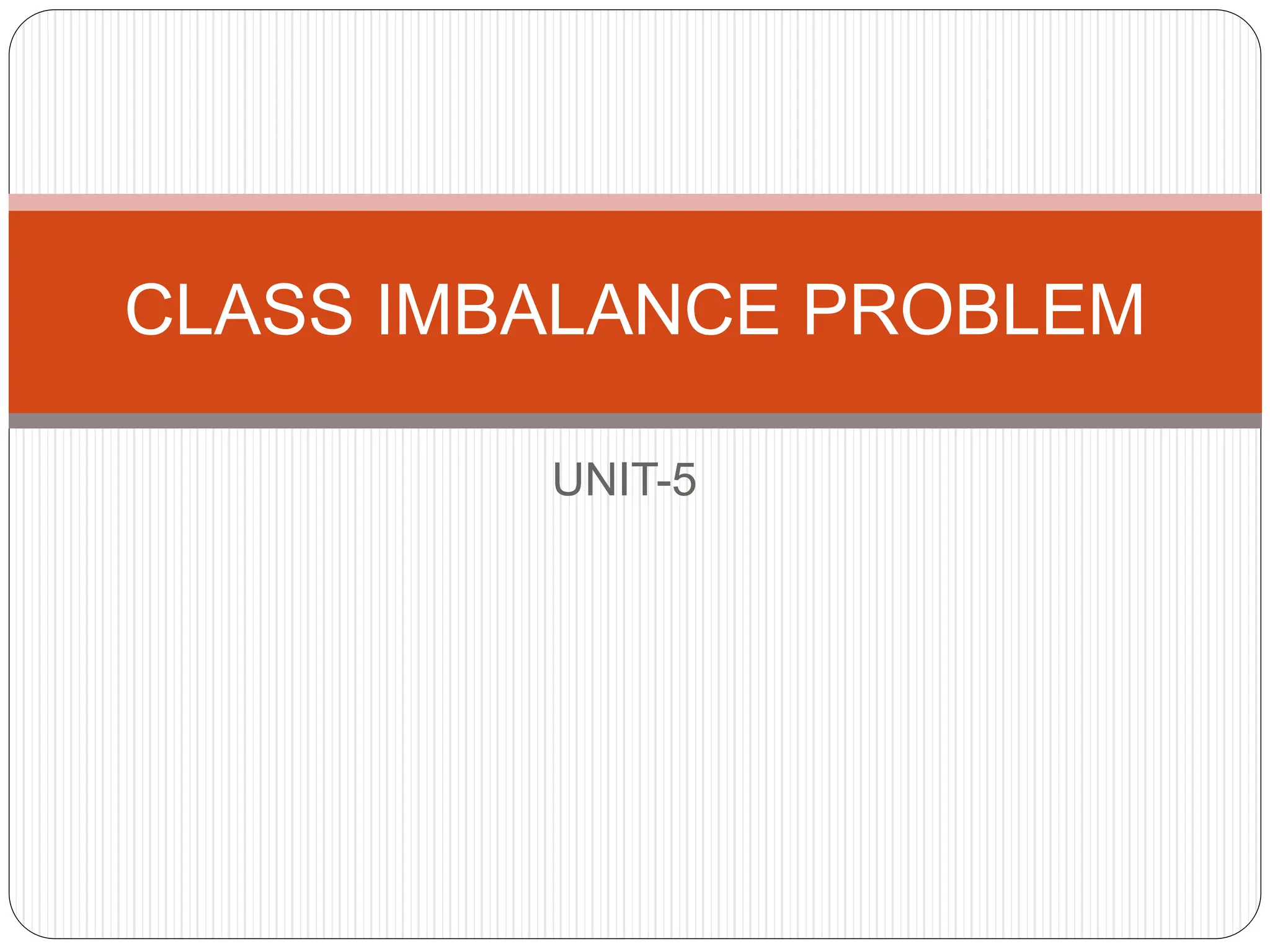 Ppt on CLASS IMBALANCE PROBLEM in Data Mining | PPT