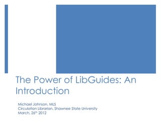 The Power of LibGuides: An Introduction | PPT
