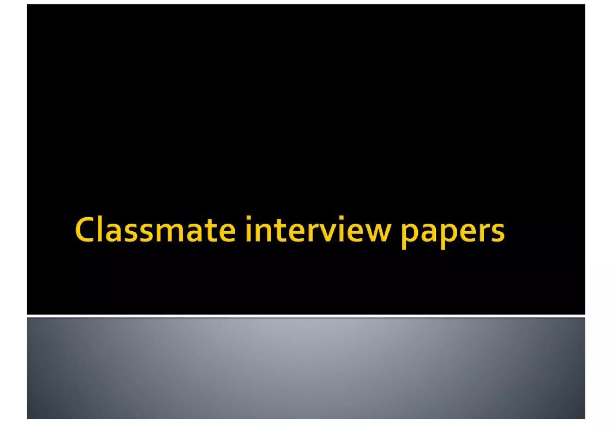 Classmate Interview Papers | PPT