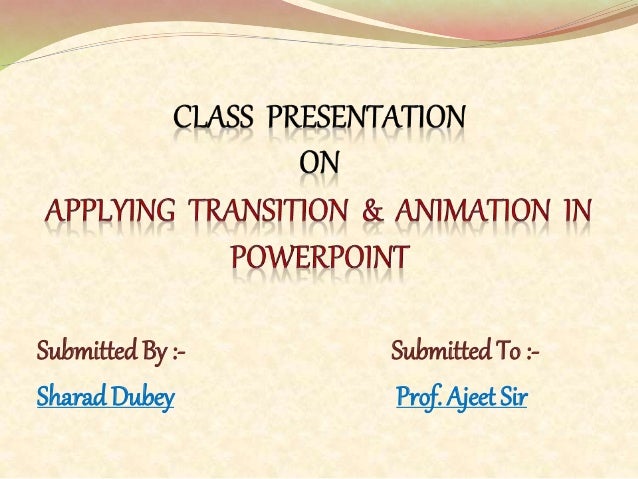 Applying Transition and Animation in Powerpoint Applying Transition and Animation in Powerpoint