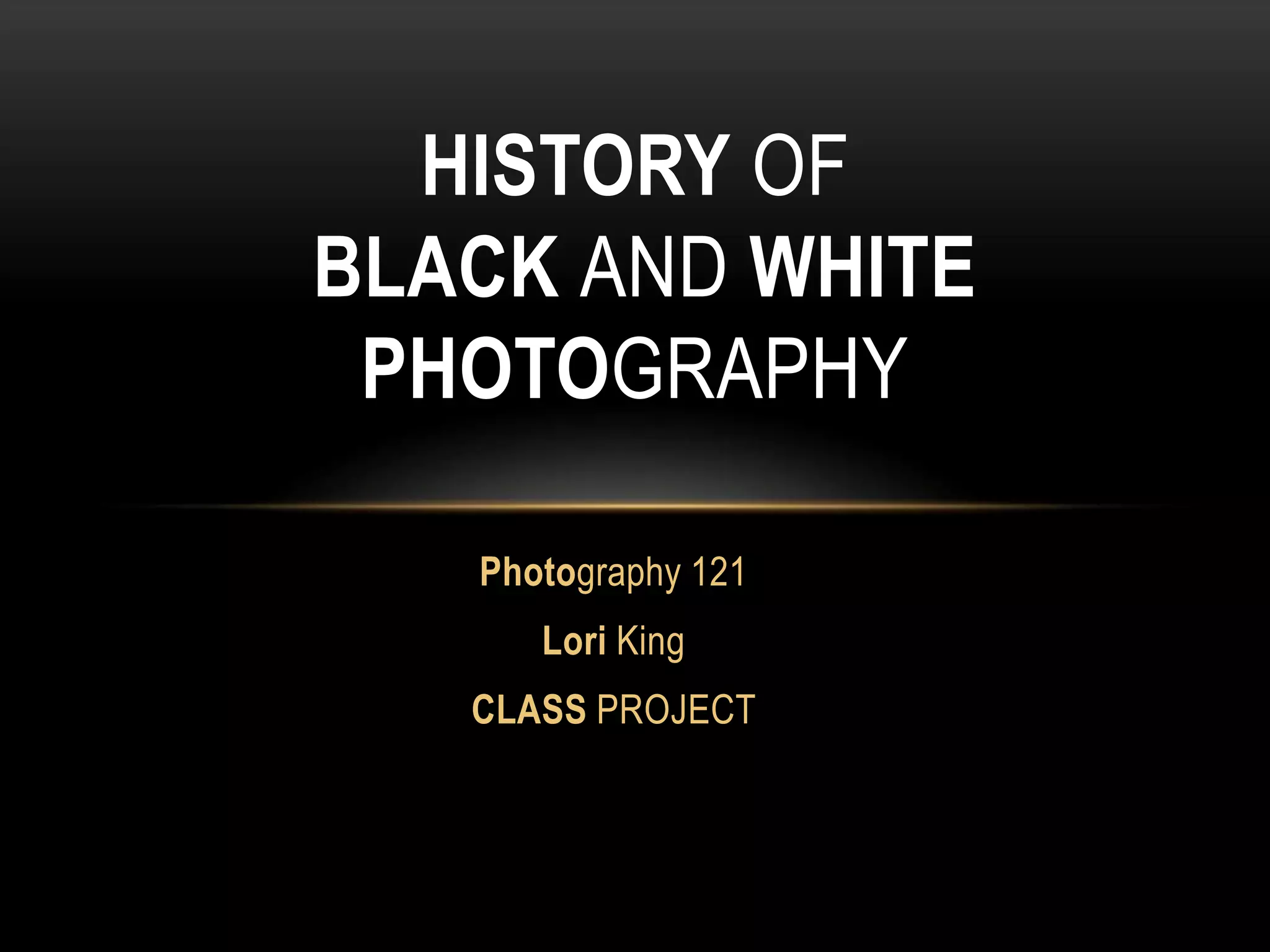 B&W 1 History of Photography Class project | PPTX