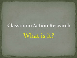 Classroom action research ppt | PPTX