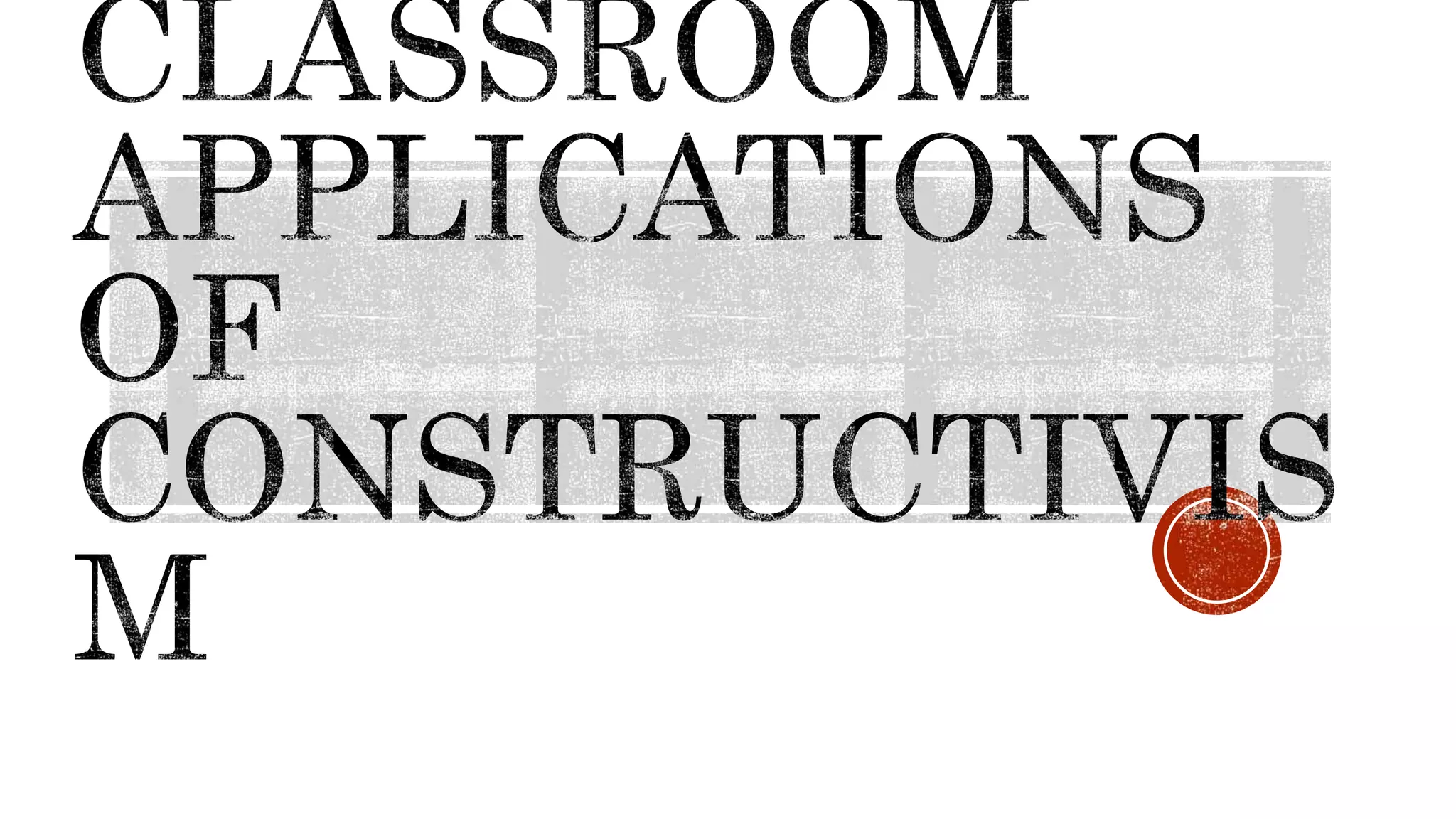 Classroom Application of Constructivism BalinasLycaMae.pptx