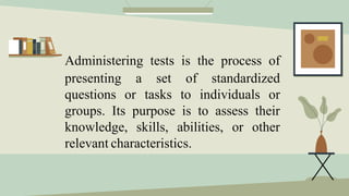 Administering Tests (significance, procedures) | PPT