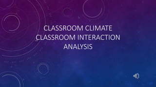 Classroom climate classroom interaction analysis.ppt
