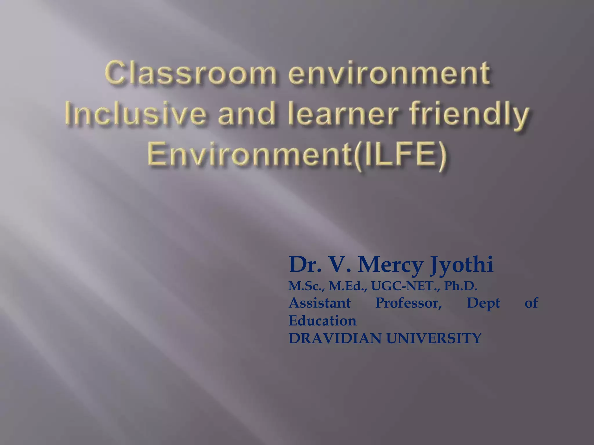 Class room environment. (learner friendly and inclusive environment).pptx