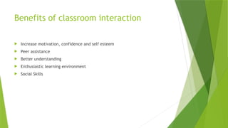 Classroom interaction benefits importance.pptx