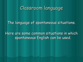 Classroom language spontaneous situations | PPT