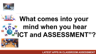 Classroom Latest Apps in Classroom Assessment - 1.pptx
