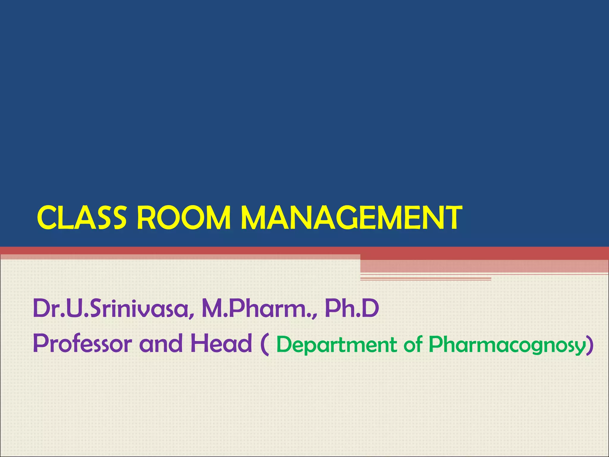 Class room management by Dr.U.Srinivasa, Professor and Head, Srinivas college of Pharmacy ...