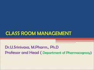 Class room management by Dr.U.Srinivasa, Professor and Head, Srinivas ...