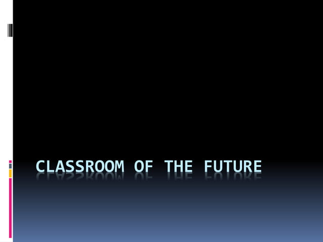 CLASSROOM OF THE FUTURE HERE_014911.pptx