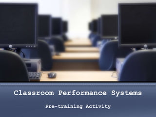 Classroom performance systems pretraining | PPT