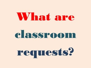 Classroom requests | PPT