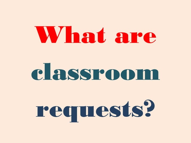 Classroom requests | PPT