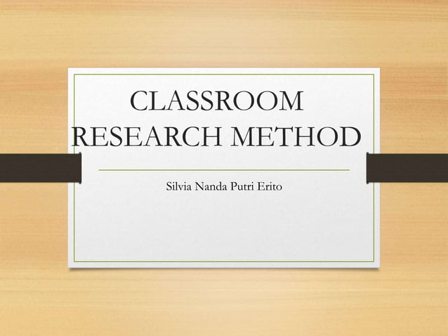 Classroom research method | PPTX | Educational Assessment | Education