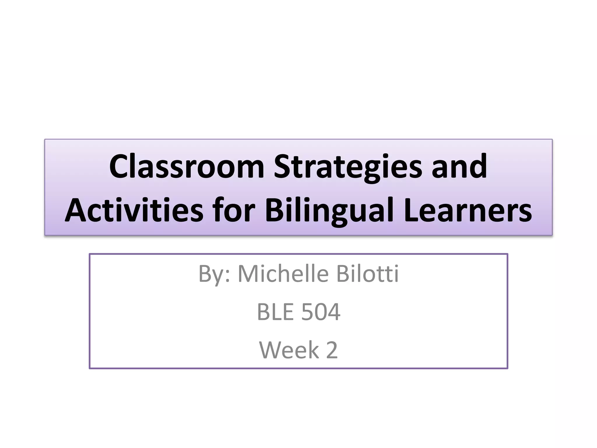 Classroom strategies and activities for bilingual learners wk2 | PPTX