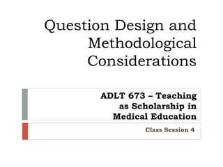 Class session 4 question design and methodological choices | PPT
