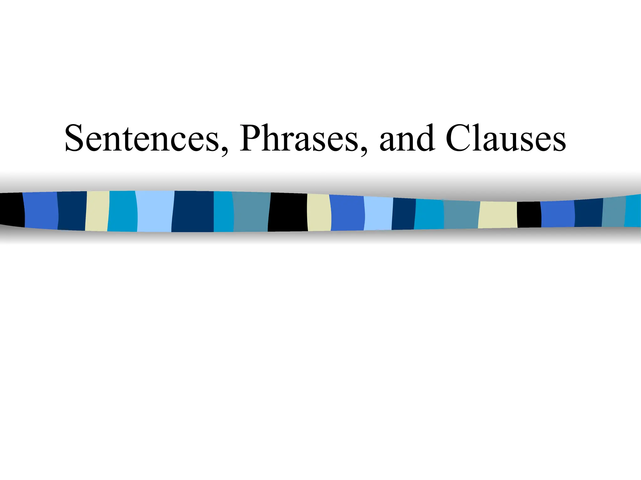 Clauses, Sentences, and Phrases: What's the Difference? | PPTX