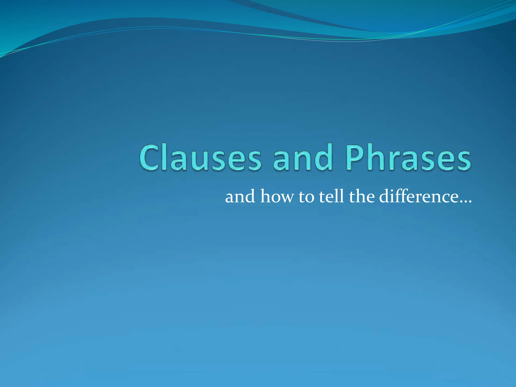 Clauses_Phrases lecture definition, example etc.ppt