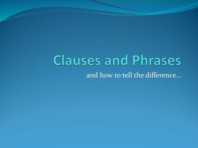 Clauses and Phrases definition adnd explanation | PPT