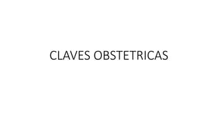 CLAVES OBSTETRICAS gineco obstetricia enfermeria | PPTX