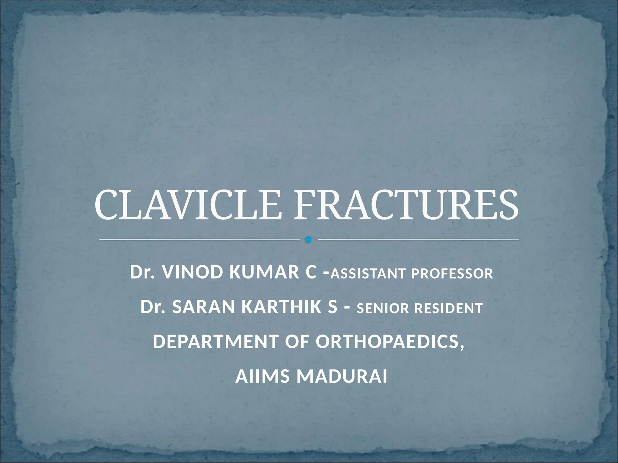CLAVICLE FRACTURE - Etiopathogenesis , clinical features and management.ppt