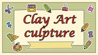 Clay Art Grade 5 ppt downloadable with pics | PPTX