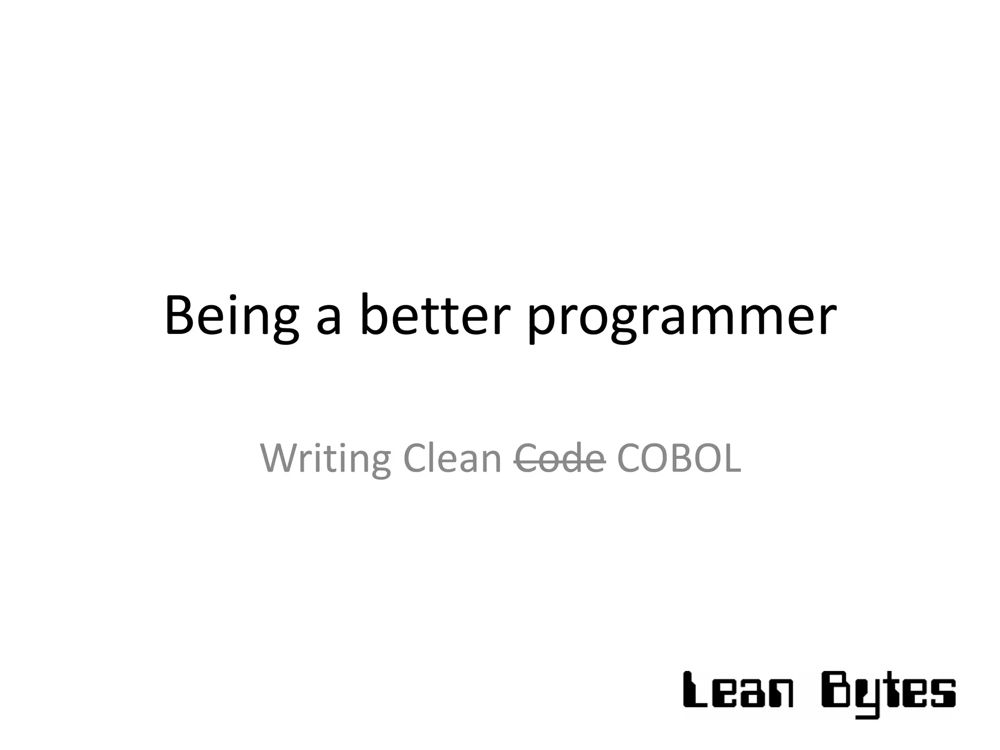 Being a better programmer: Writing Clean COBOL | PPT