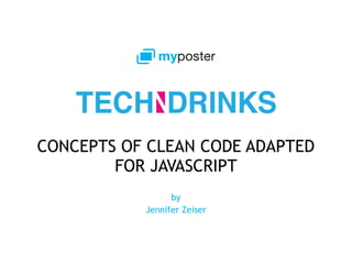 Concepts of Clean Code adapted for JavaScript - Tech'n'Drinks @myposter ...