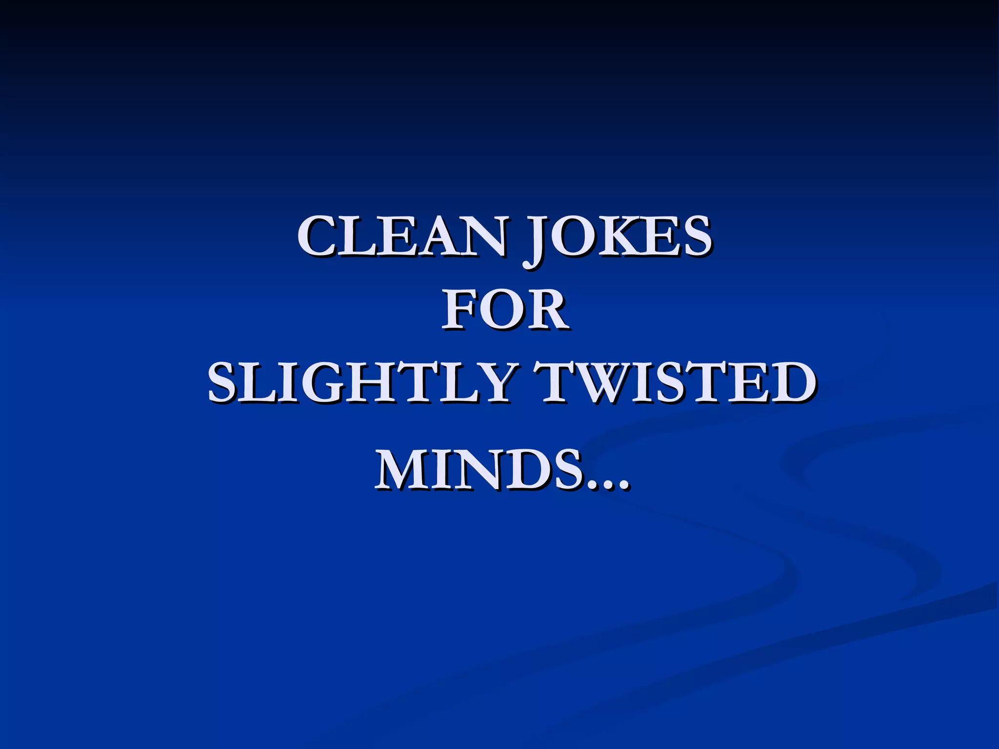 CLEAN JOKES FOR SLIGHTLY TWISTED MINDS... | PPT