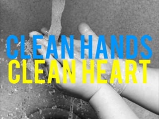 Clean hands clean heart | PPT
