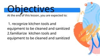 Clean, Sanitize and Store Kitchen Tools and Equipment W1-G9.pptx