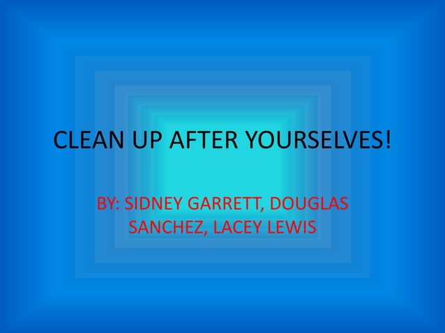 Clean up after yourselves! | PPTX