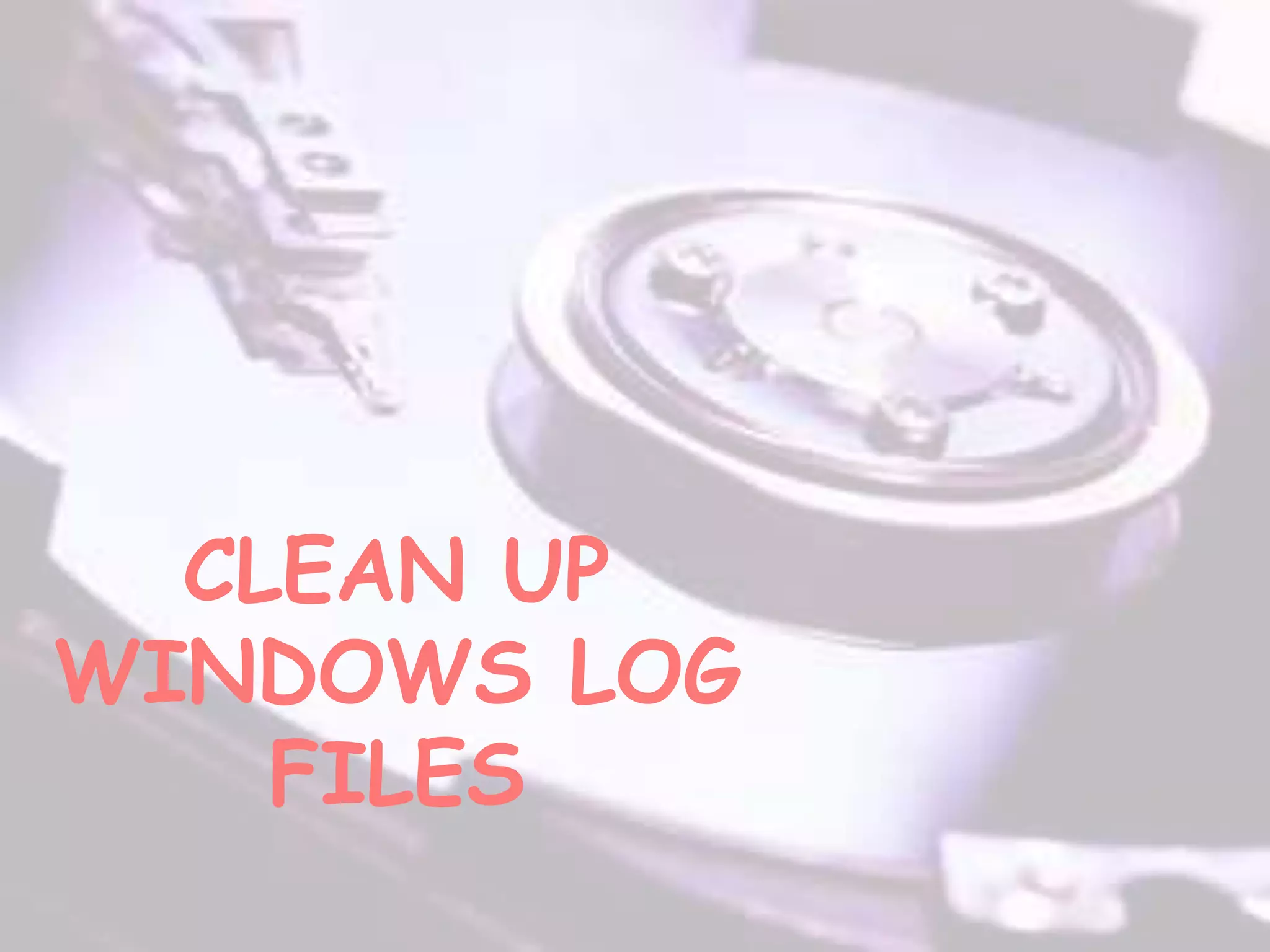 Clean Up Windows Log Files | PPTX | Browsers | Computer Software and Applications