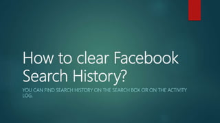 How to Clear facebook search history? | PPT