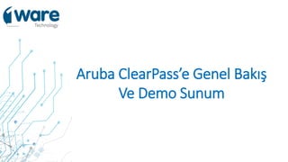 Aruba ClearPass’e Genel Bakış Ve Demo Sunum | PPT