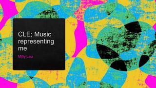 CLE ppt Milly 1: The music which can represent me | PPTX
