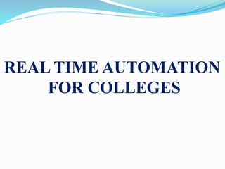 REAL TIME AUTOMATION FOR COLLEGES | PPT