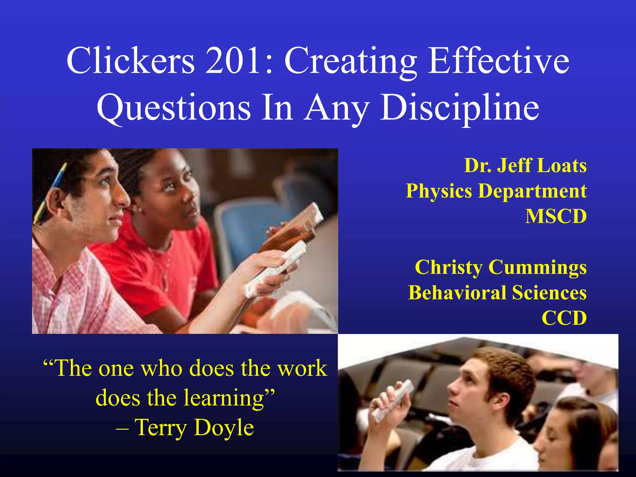Clickers 201 - Effective questions in any discipline - March 2012 | PPT