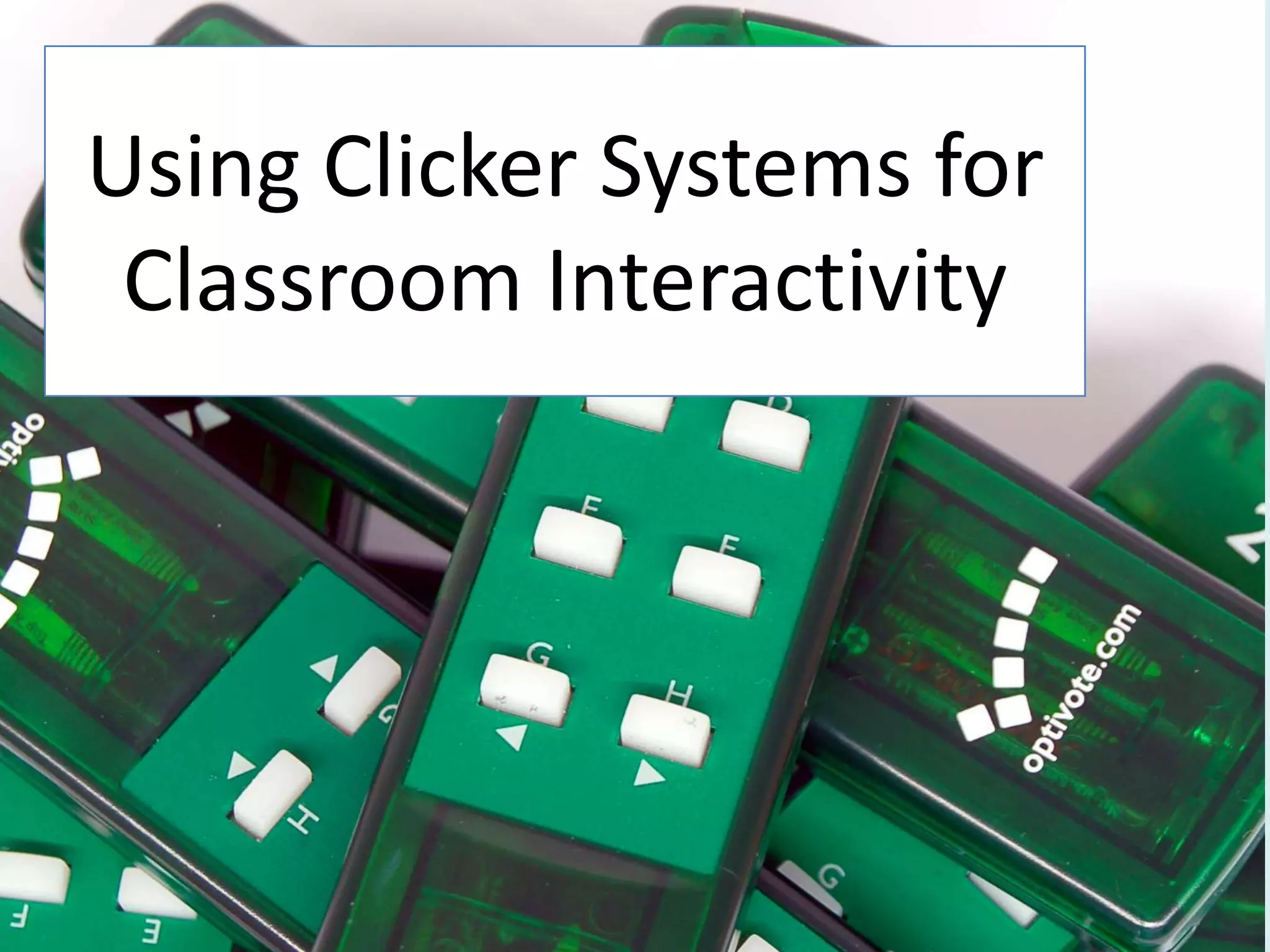 Using Clicker Systems for Classroom Interactivity: May 2012 | PPTX