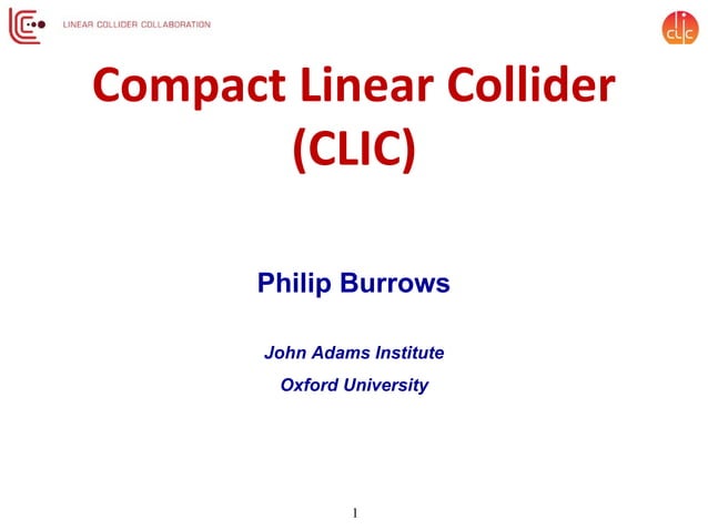 Compact Linear Collider (CLIC) | PPT Compact Linear Collider (CLIC) | PPT