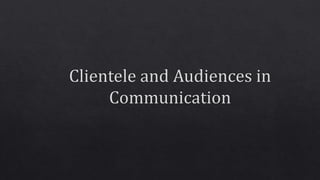 Clientele and Audiences in Communication.pptx